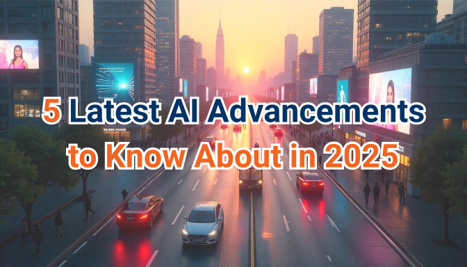 5 Latest AI Advancements to Know About in 2025 by Zupría AI Agency