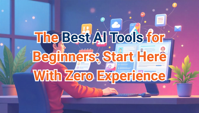 The Best AI Tools for Beginners: Start Here With Zero Experience by Zupría